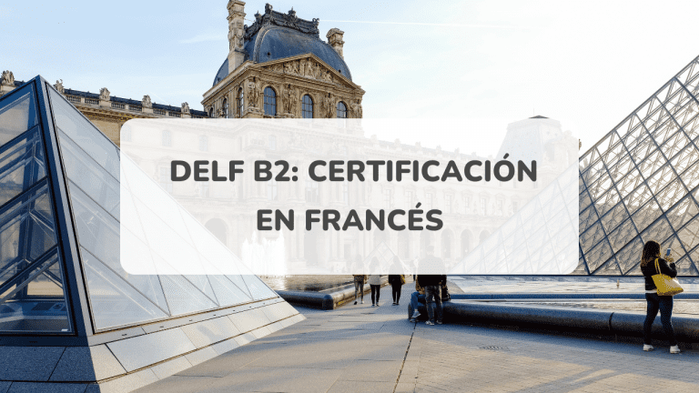 Guía DELF B2: todo sobre el examen de certificación en francés